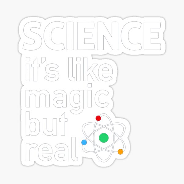"Science It's Like Magic But Real Science" Sticker for Sale by ...