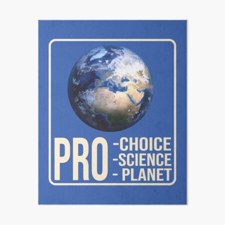 "Pro Choice Pro Science Pro Planet" Art Board Print by frigamribe88 ...