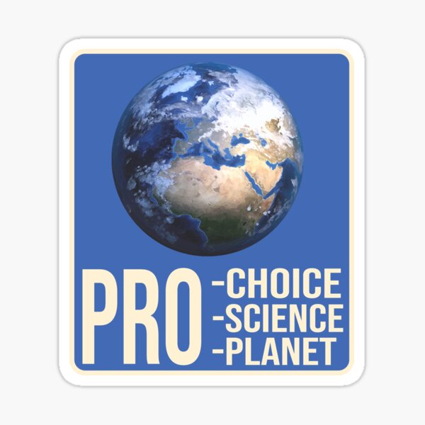 "Pro Choice Pro Science Pro Planet" Sticker by frigamribe88 | Redbubble