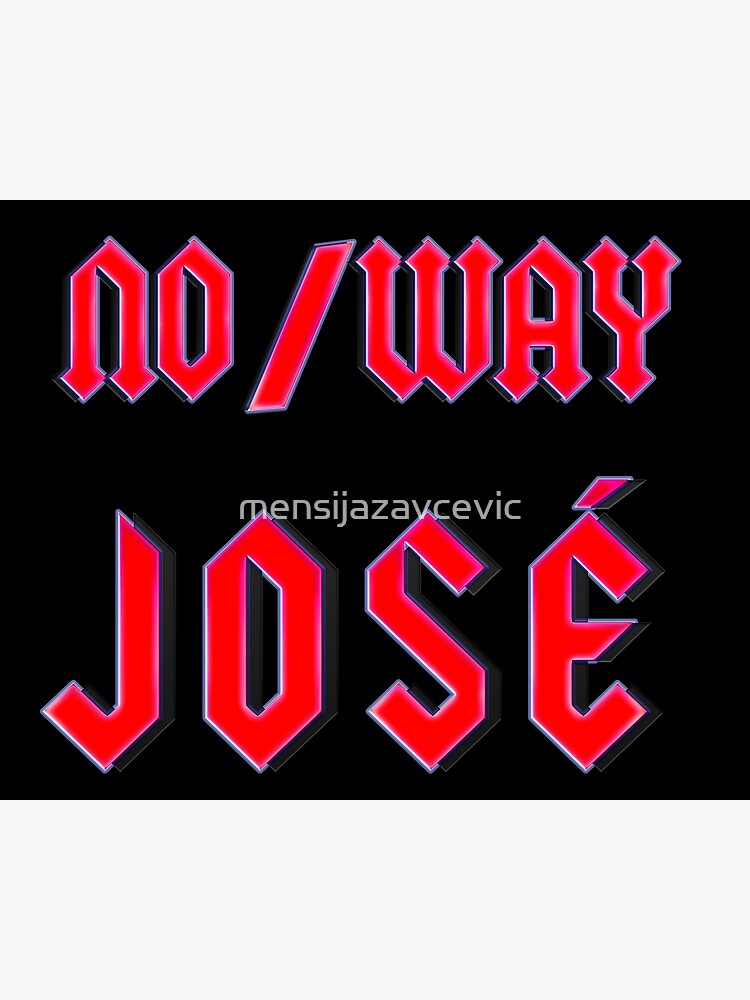 "No way José " Poster by mensijazavcevic | Redbubble