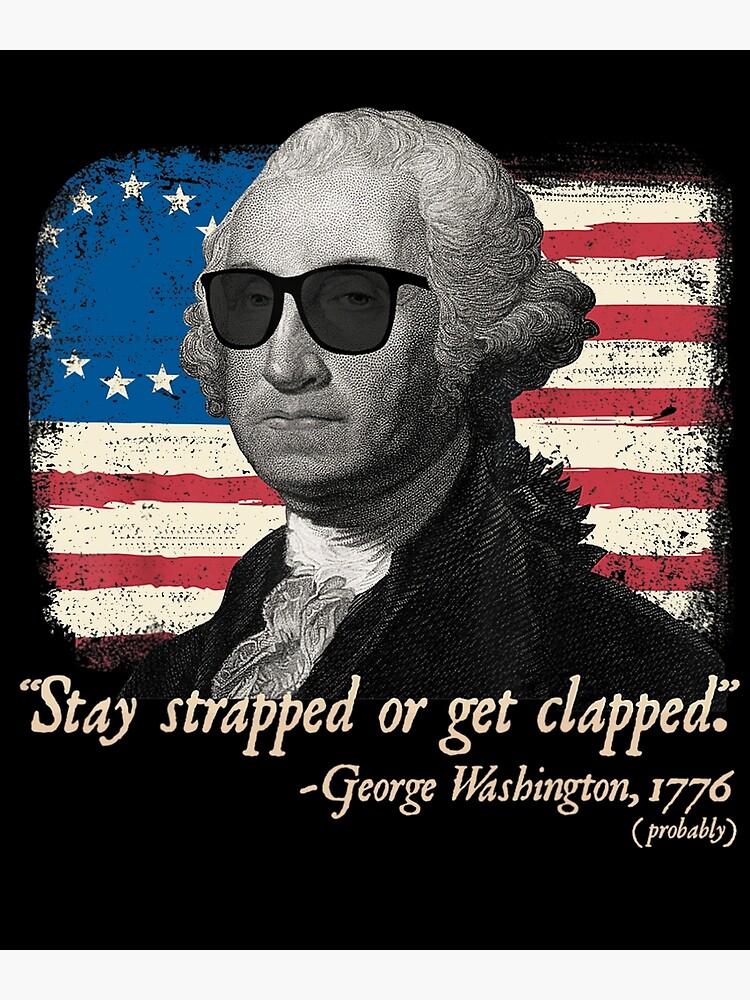 "Stay Strapped Or Get Clapped George Washington 2nd Amendment ian ...