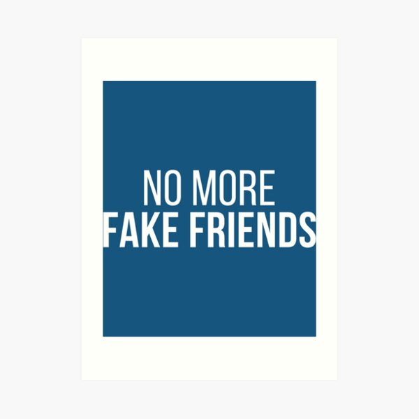 "no more fake friends, no more fake friends, fake friends, best friends ...