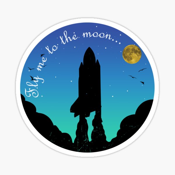 "FLY ME TO THE MOON" Sticker by DomGDesign | Redbubble