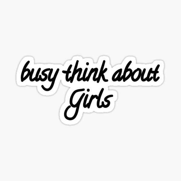 "busy thinking about girls" Sticker by TMDesign81 | Redbubble