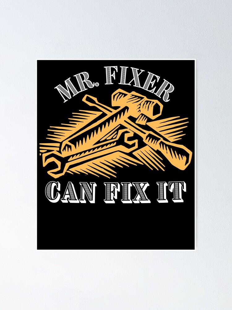 "MR Fixer can fix it " Poster by Abosabeha | Redbubble