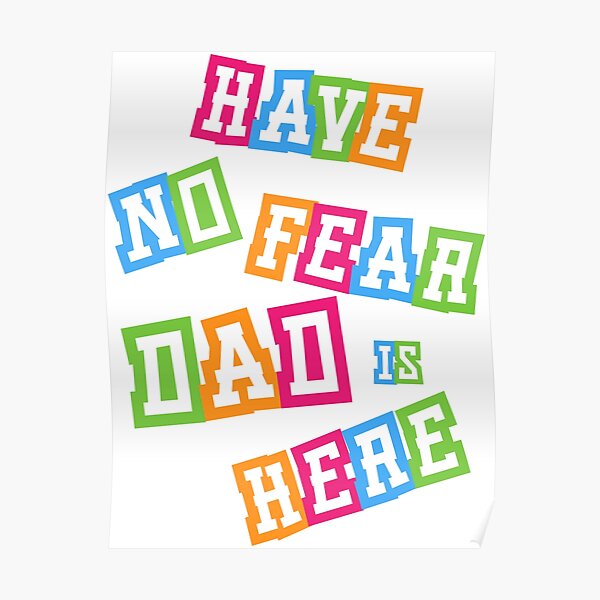 "Have no fear DAD is here!" Poster for Sale by RevelBreak | Redbubble