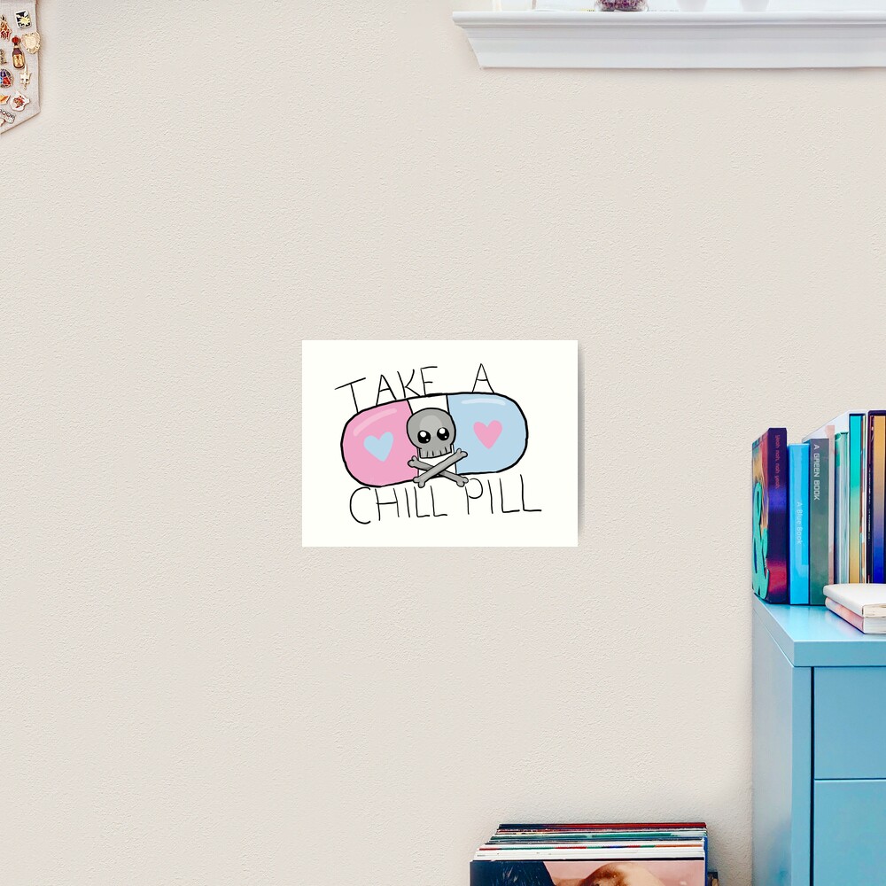 "Take a chill pill! Please..." Art Print by Luxette | Redbubble
