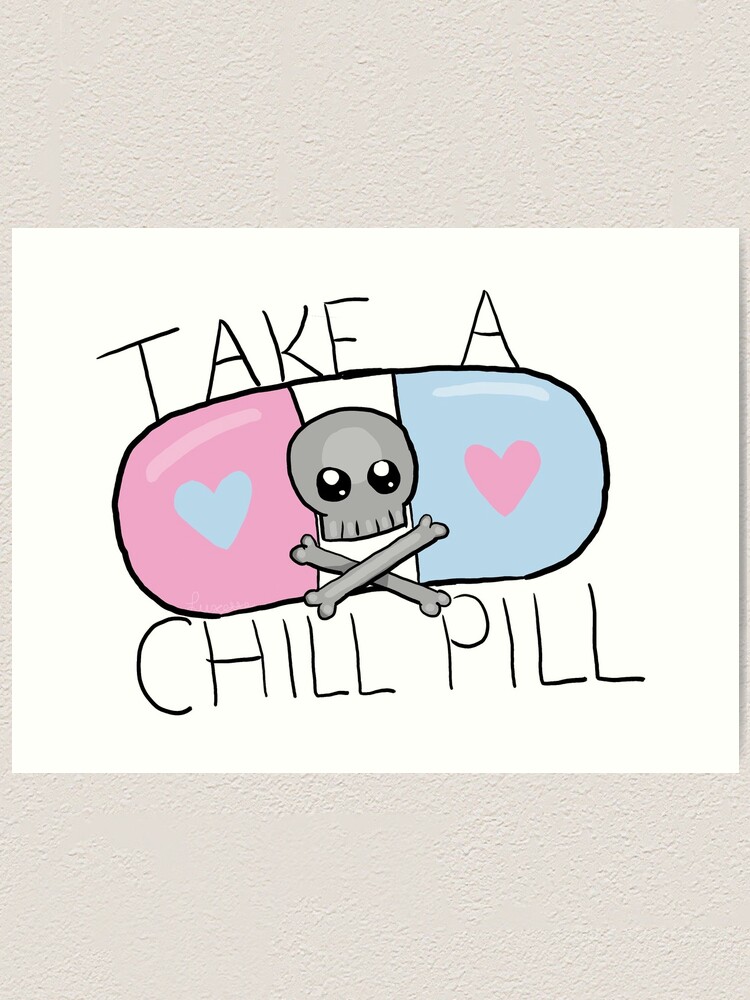 "Take a chill pill! Please..." Art Print by Luxette | Redbubble