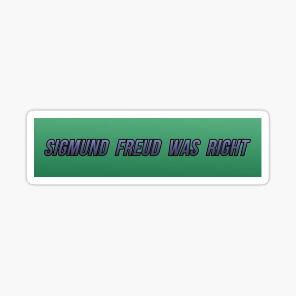 "Sigmund Freud Was Right" Sticker by Mac-n-bees | Redbubble