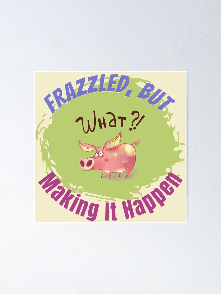 "Frazzled, But Making it Happen design is to bring a smile in the ...