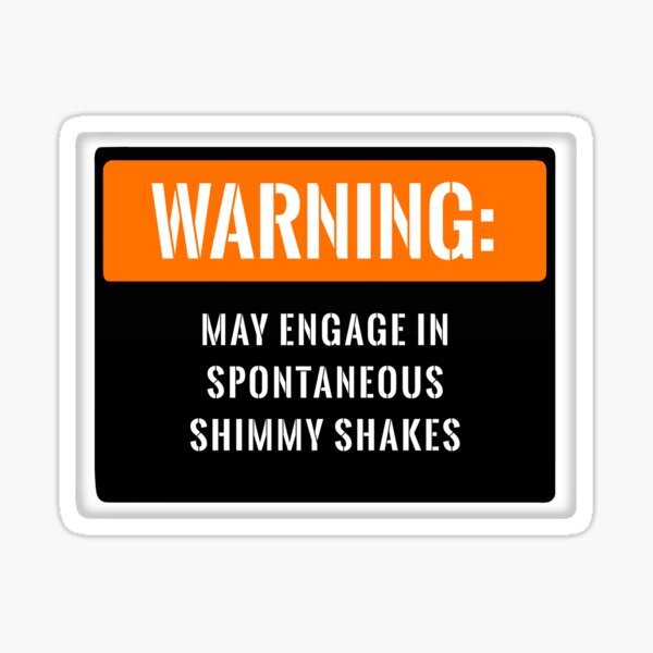 "Warning: Shimmy Shakes" Sticker by O1RSH | Redbubble