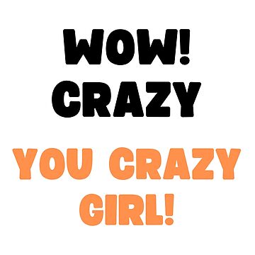 "WOW! CRAZY, YOU CRAZY GIRL. VIRAL TRENDING MEME SOUND" Cap for Sale by ...