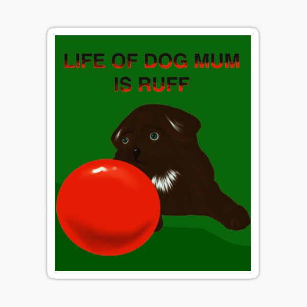 "Life of dog mum is Ruff " Sticker for Sale by Svitdesign | Redbubble