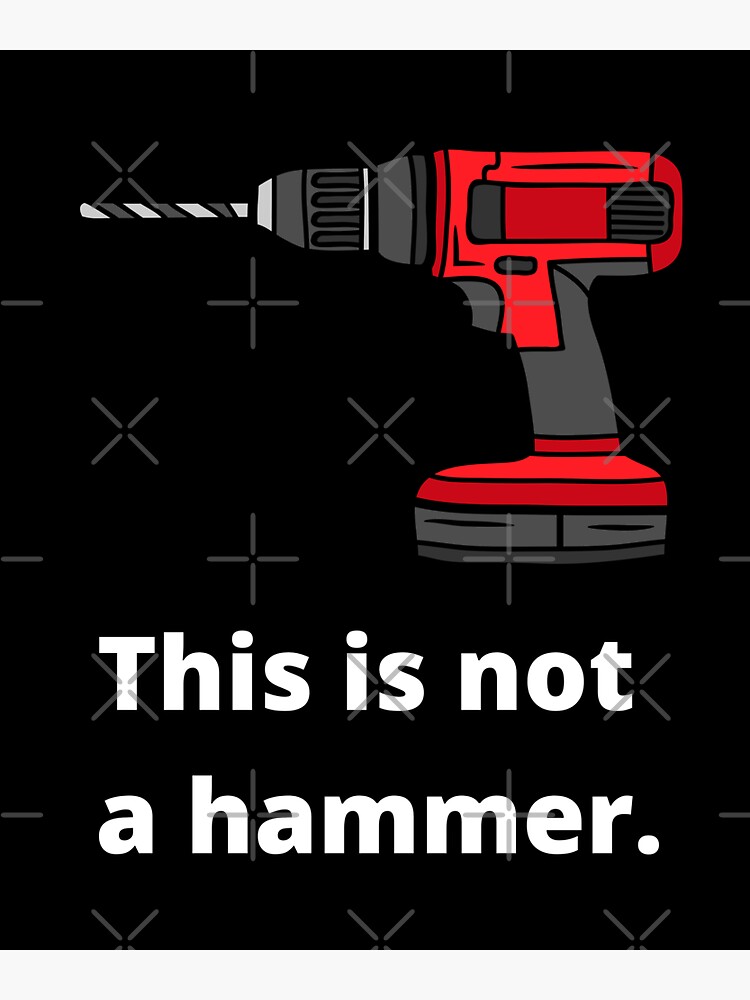 "Drill - This is Not a Hammer" Sticker by zay-b | Redbubble
