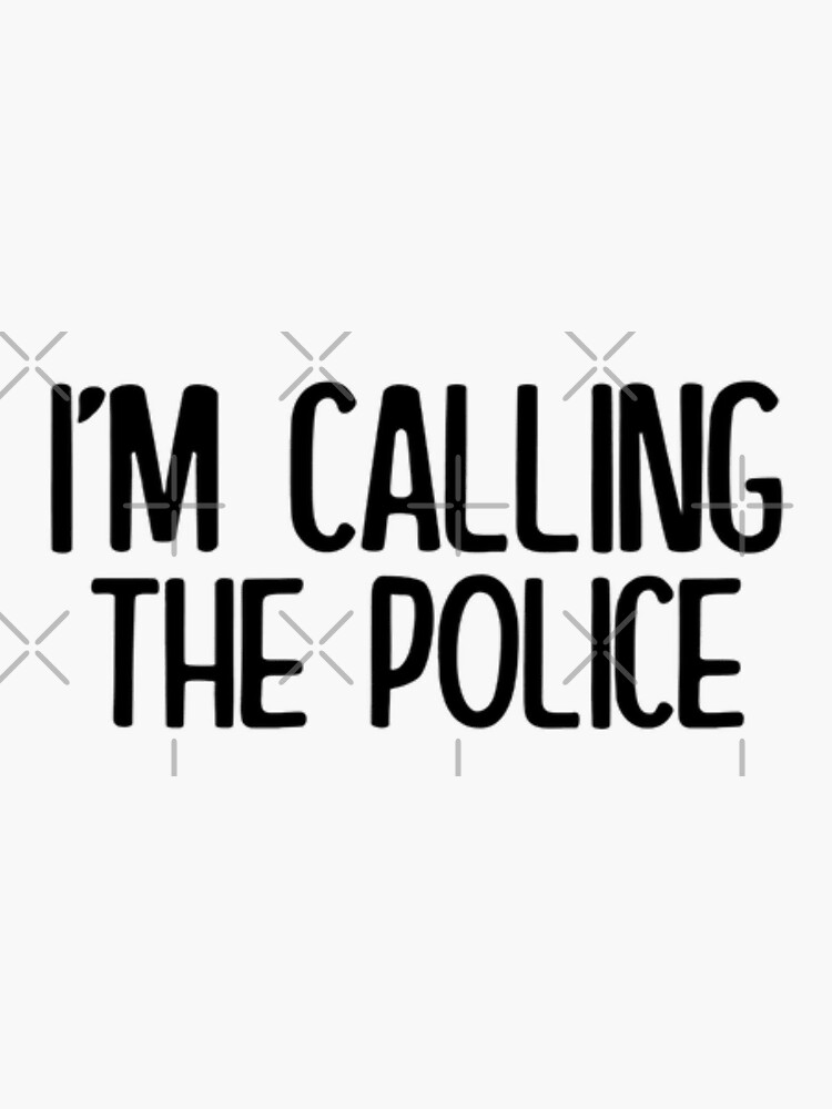 "I'm Calling The Police Meme " Sticker for Sale by AYACHI90 | Redbubble