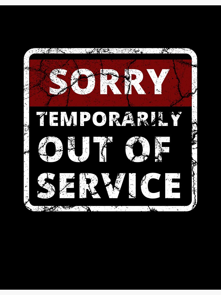 "Sorry Temporarily Out of Service distressed design" Sticker for Sale ...