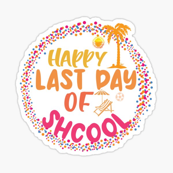 " Happy Last Day Of School Hello Summer Students And Teachers" Sticker ...