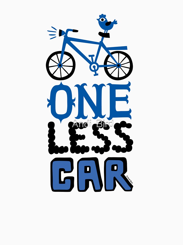 "One Less Car" T-shirt for Sale by andibird | Redbubble | one less car ...