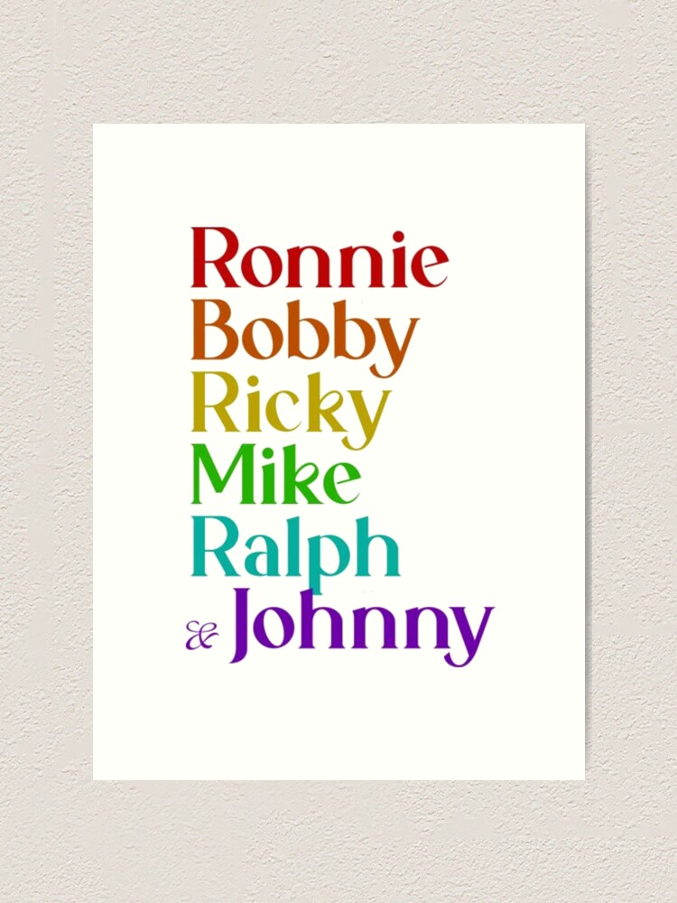 "Ronnie Bobby Ricky Mike Ralph And Johnnyy" Art Print for Sale by ...