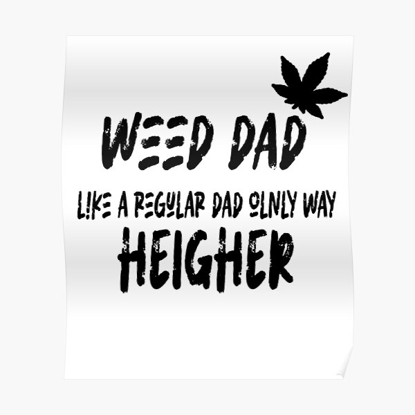 " weed dad like a regular dad olnly way heigher" Poster for Sale by IGOOR | Redbubble