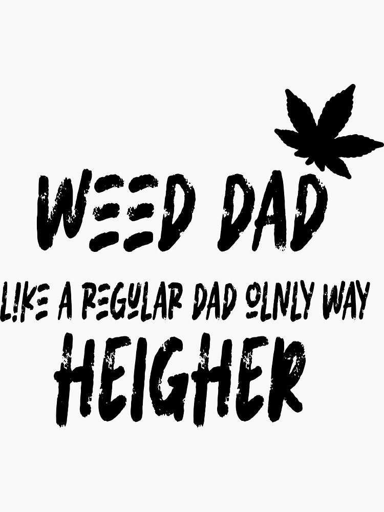 " weed dad like a regular dad olnly way heigher" Sticker for Sale by ...