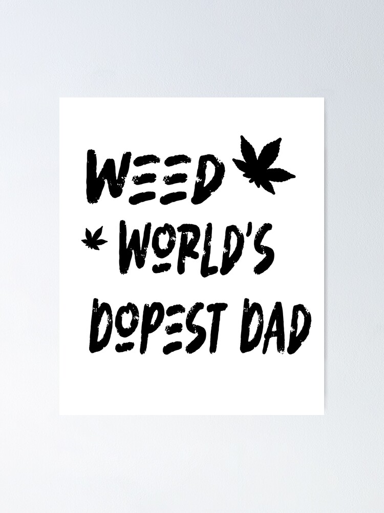 "Weed World's Dopest Dad " Poster for Sale by IGOOR | Redbubble