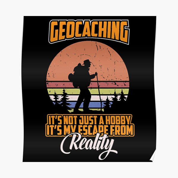 "Geocaching just hobby from really" Poster for Sale by Mikegurrolaa ...