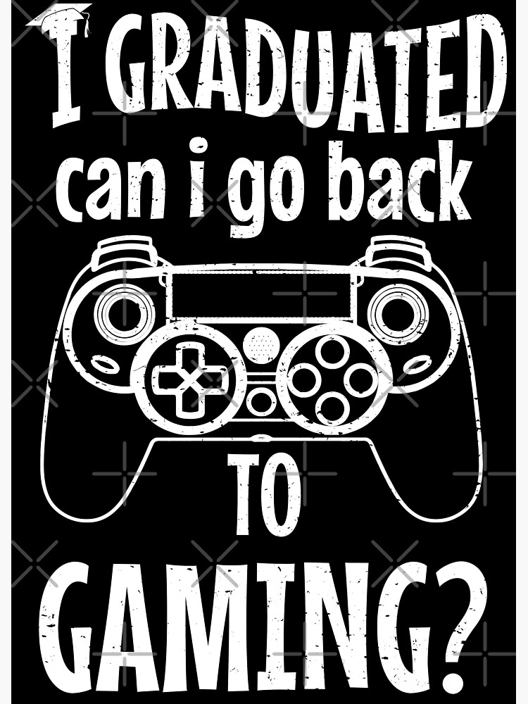 "I Graduated Can I Go Back To Gaming Now? Funny Gamer Graduation ...