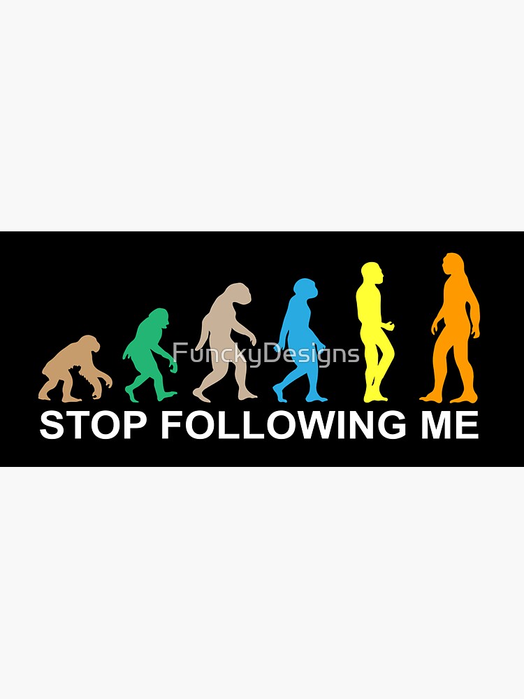 "Stop Following Me Evolution Funny Bumper Sticker" Sticker by ...