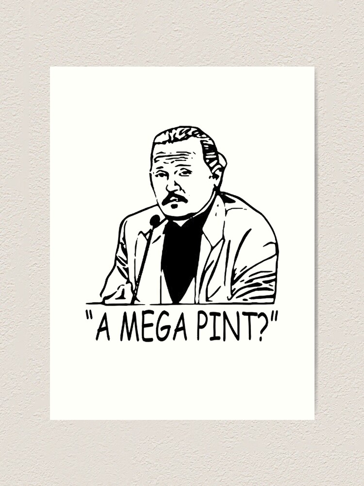 "mega pint a mega pint a mega pint" Art Print by Amelia5w | Redbubble