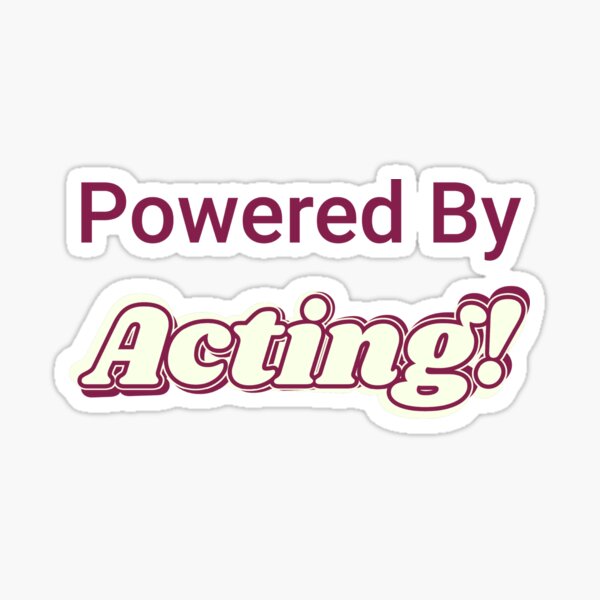 "Powered By Acting" Sticker for Sale by cooldesignsalot | Redbubble