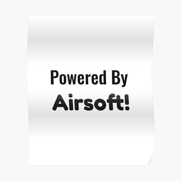 "Powered By Airsoft" Poster for Sale by cooldesignsalot | Redbubble