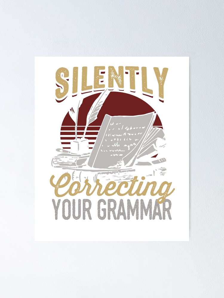 "Silently Correcting Your Grammar -Funny English Snob Gifts" Poster by ...