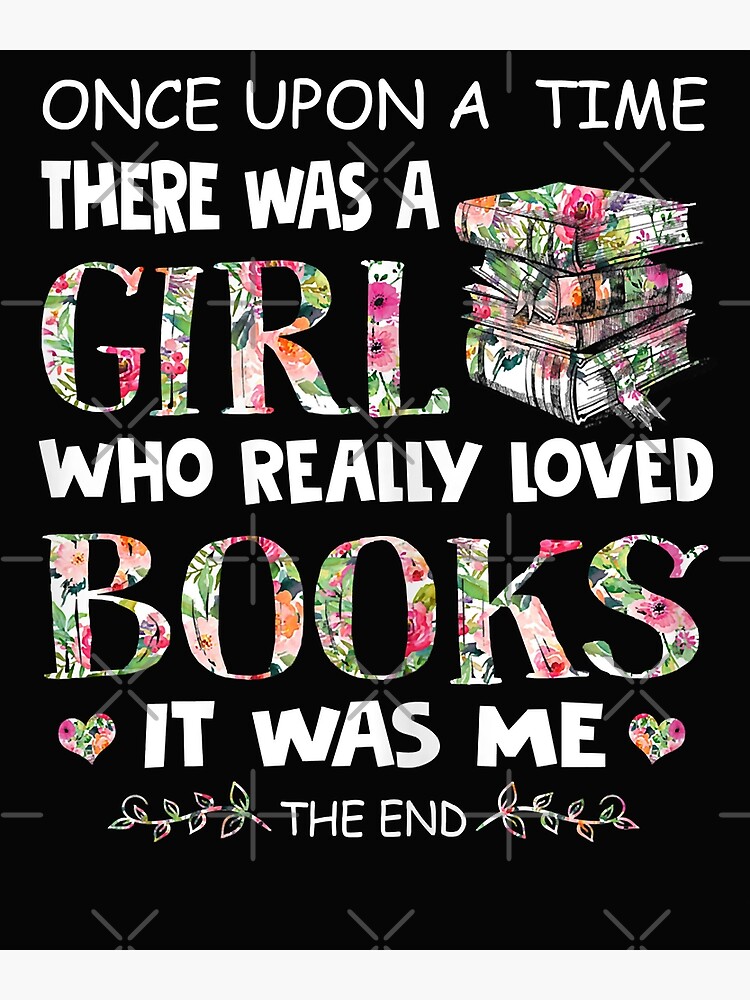 "Womens Once Upon A Time A Girl Loved Books Idea Gift" Poster for Sale ...