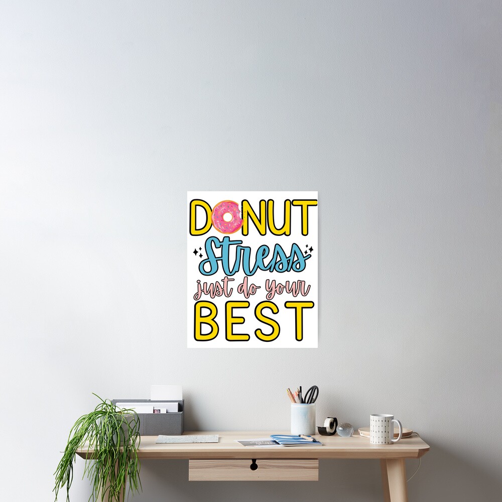 "Donut Stress Just Do Your Best (Teacher Student Test Day Gift)" Poster ...