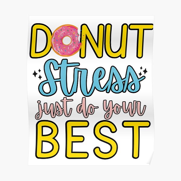 "Donut Stress Just Do Your Best (Teacher Student Test Day Gift)" Poster ...