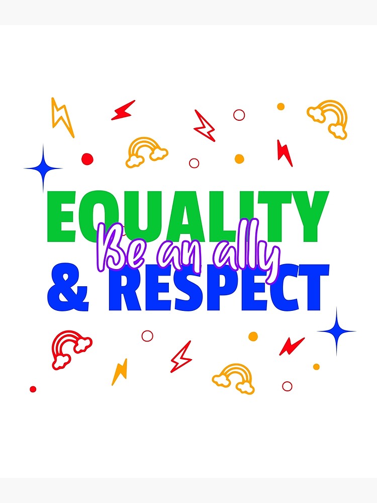 "Equality And Respect Be An Ally" Poster for Sale by FruityTeas | Redbubble