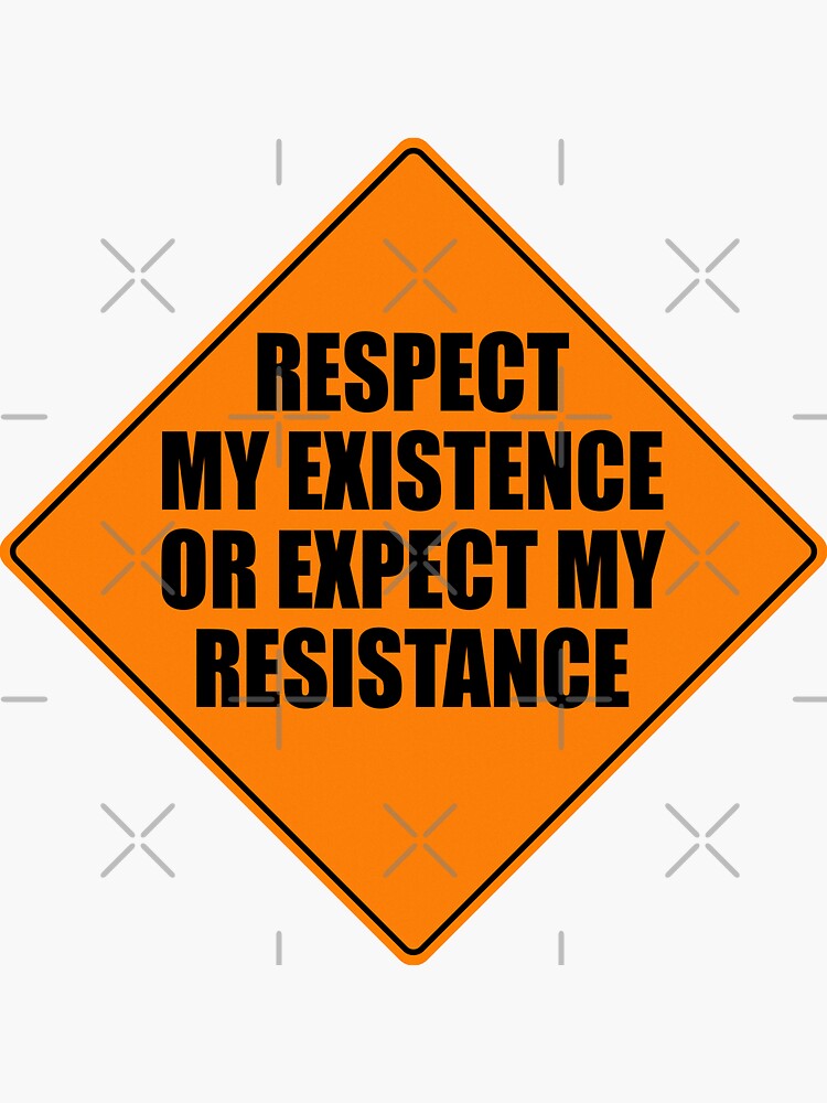 "Respect My Existence Or Expect My Resistance Orange Diamond Warning ...