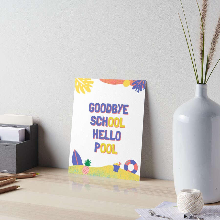 "Goodbye School Hello Pool bye bye school 2022" Art Board Print by ...
