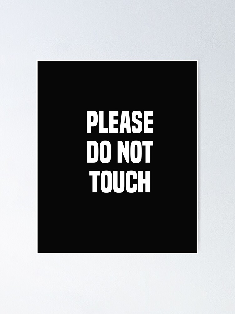 "please do not touch" Poster for Sale by Crystakim | Redbubble