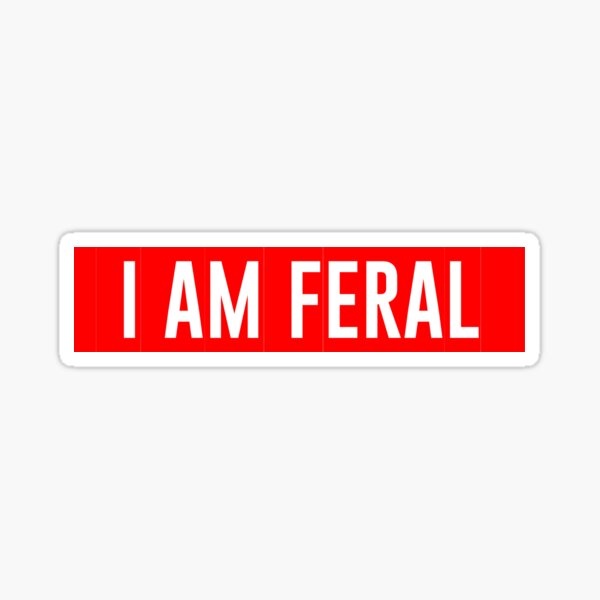 "I am Feral Text Art" Sticker by ReignCafe | Redbubble