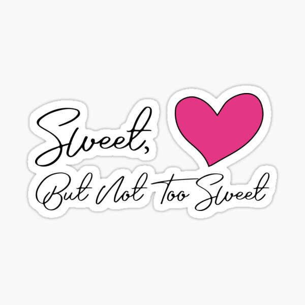 "sweet but not too sweet" Sticker by Crystakim | Redbubble
