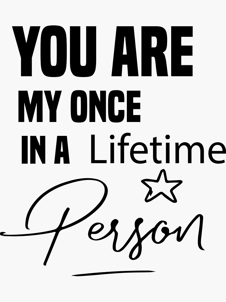 "you are my once in a lifetime person " Sticker by Crystakim | Redbubble