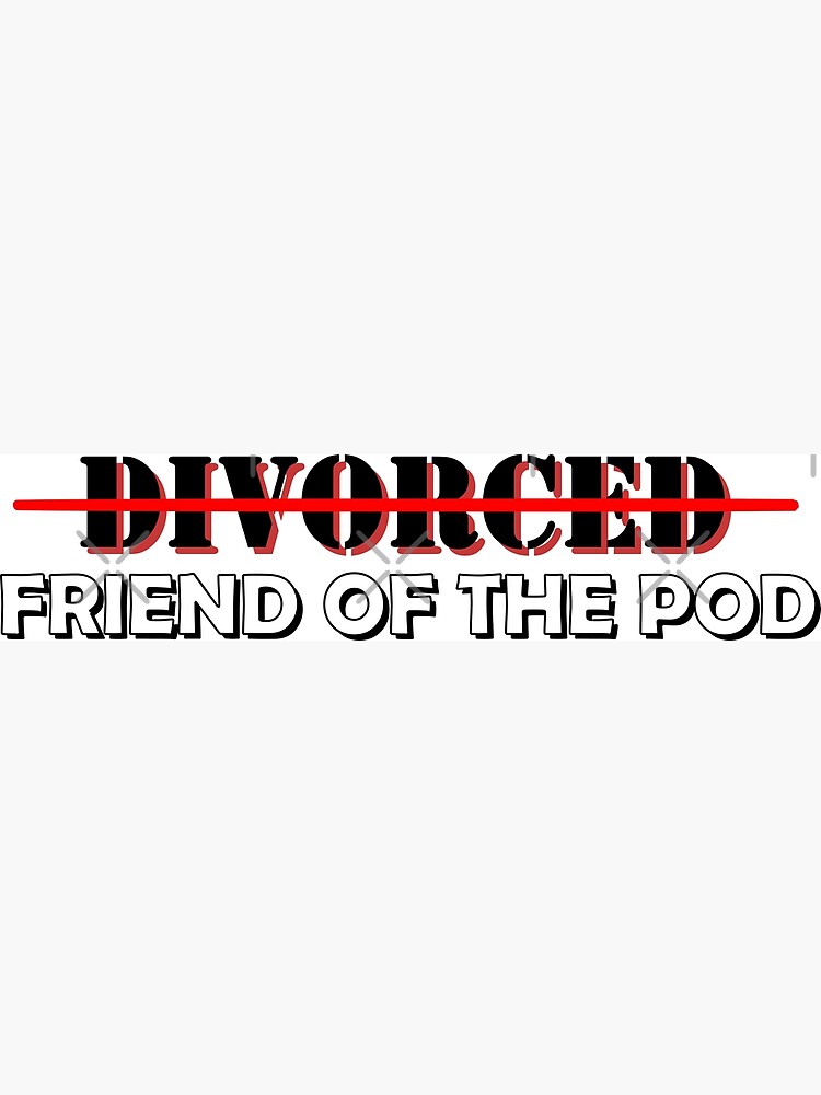 "divorced friend of the pod meme" Photographic Print for Sale by ...