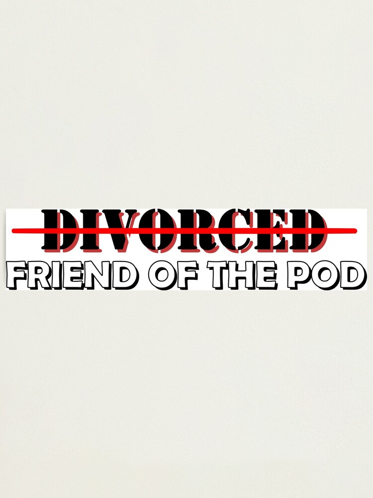 "divorced friend of the pod meme" Photographic Print for Sale by ...