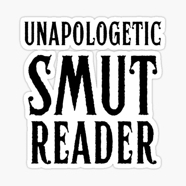 "Unapologetic Smut Reader" Sticker by shmodev | Redbubble