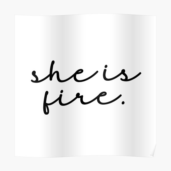 "she was fire" Poster for Sale by KGoPrintables | Redbubble