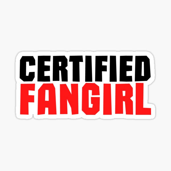 "Certified fangirl" Sticker by shmodev | Redbubble