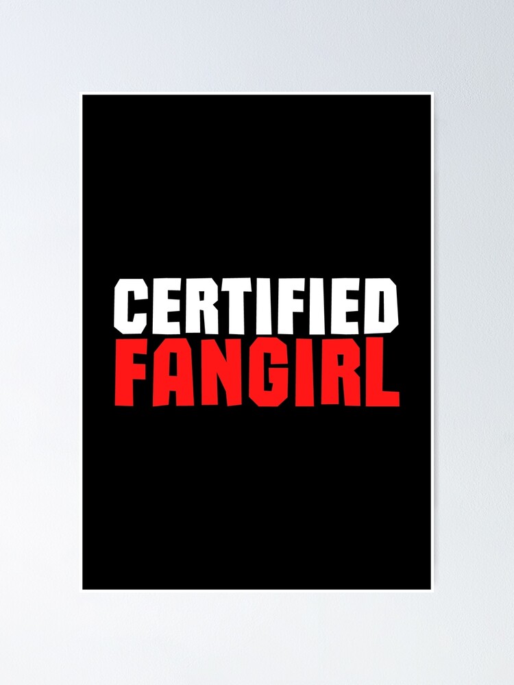 "Certified fangirl" Poster for Sale by shmodev | Redbubble