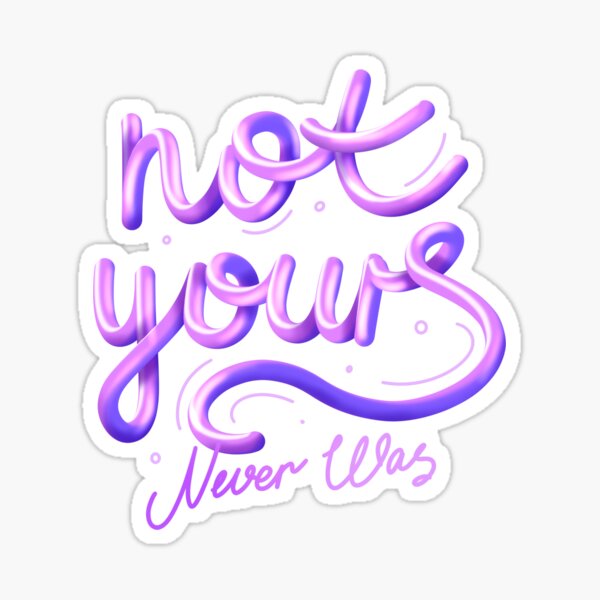 "Not yours never was" Sticker by xeniaskazka | Redbubble